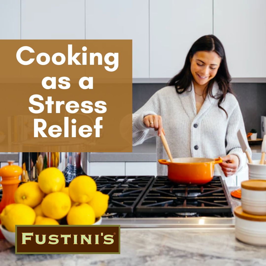 Use Cooking as Your Stress Relief Activity | Fustini's Oils & Vinegars